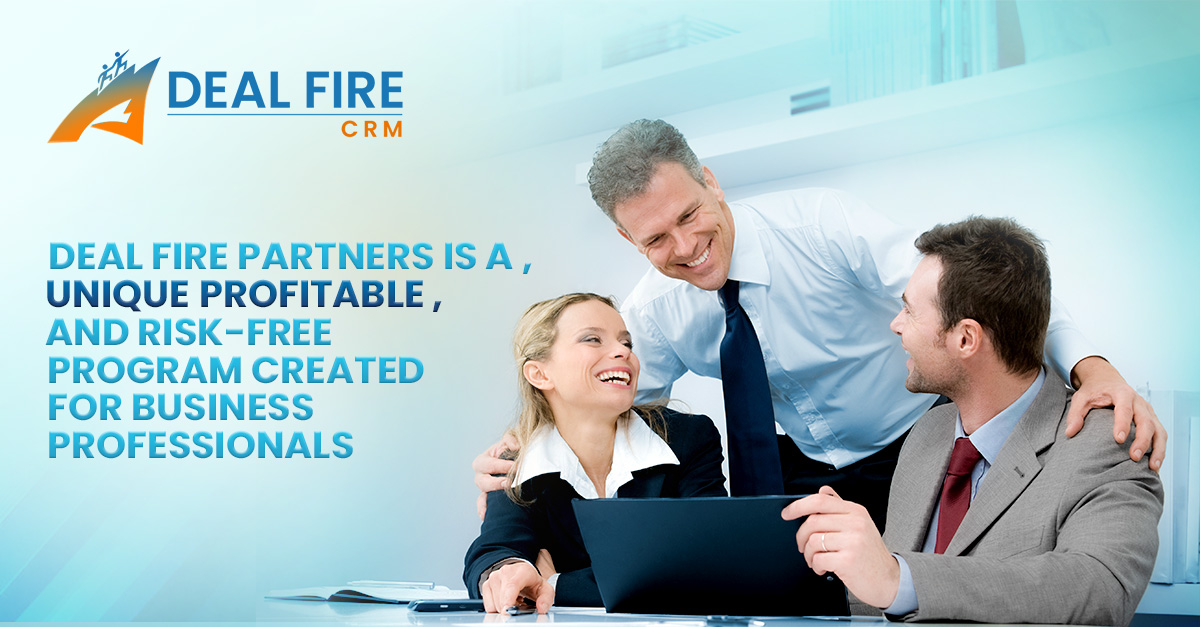 DEAL FIRE Partners is a UNIQUE, PROFITABLE, and RISK-FREE program ...